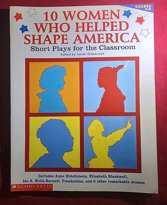 10 WOMEN WHO SHAPED AMERICA- SHORT PLAYS FOR THE CLASSROOM GRADES 4-8 ...