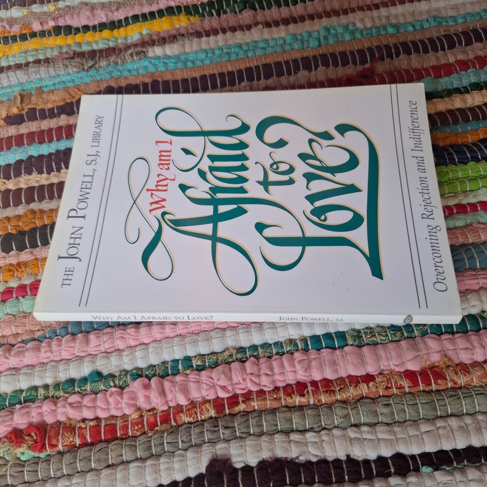 Why Am I Afraid to Love?: Overcoming Rejection and Indiffer.. - Powell ...