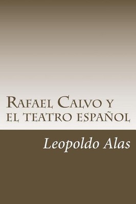 Rafael Calvo y el teatro espaol by Leopoldo Alas (Spanish) Paperback ...