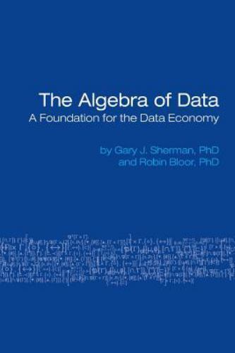 Algebra of Data : A Foundation for the Data Economy by Robin Bloor and ...