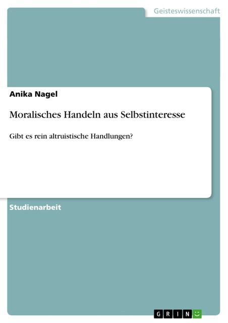 Moralisches Handeln aus Selbstinteresse von Anika Nagel (2009 ...