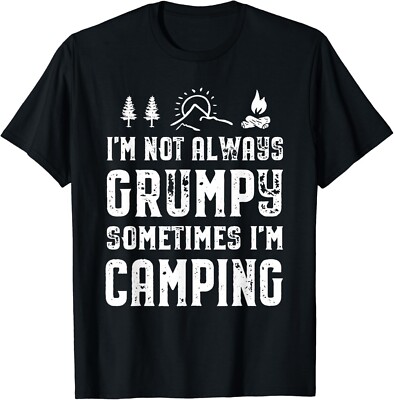 I'm Not Always Grumpy Sometimes I'm Camping Gift Unisex T-Shirt | eBay