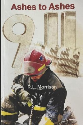 Ashes to Ashes 9/11: A firefighters look back at 9/11 by Robert ...