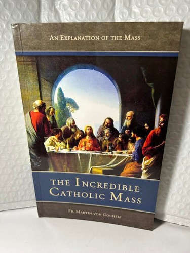 The Incredible Catholic Mass: Explanation of the Mass (NEW) $10 | eBay