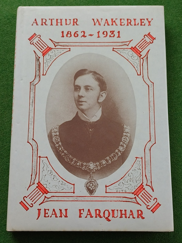 Arthur Wakerley 1862-1931, Jean Farquhar, Illustrated with dust jacket ...