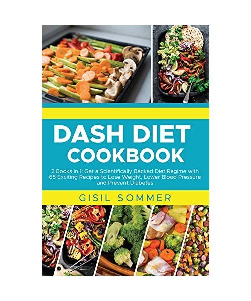 Dash Diet Cookbook: 2 Books in 1: Get a Scientifically Backed Diet ...