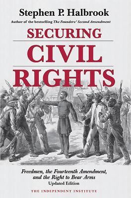 Securing Civil Rights : Freedmen, the Fourteenth Amendment, and the ...