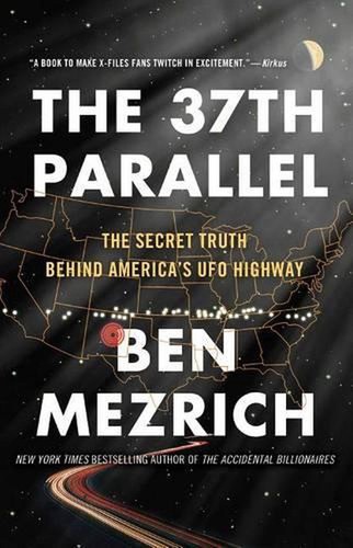 The 37th Parallel: The Secret Truth Behind America's UFO Highway by Ben ...
