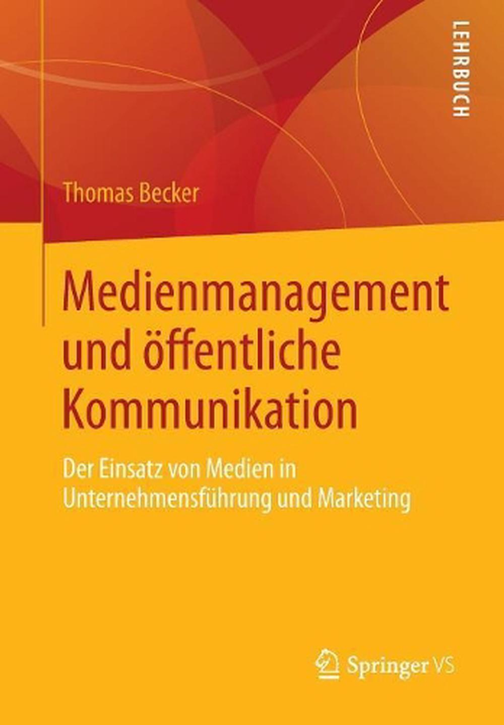 Medienmanagement und ffentliche Kommunikation: Der Einsatz von Medien in Unterne 9783658008864 ...