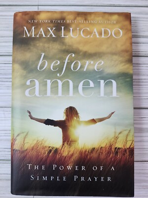 Before Amen: The Power of a Simple Prayer by Lucado, Max , hardcover ...