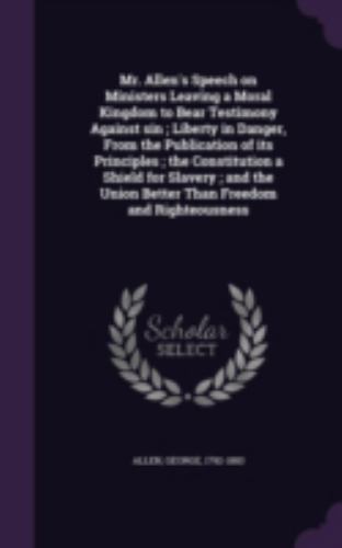 Mr. Allen's Speech on Ministers Leaving a Moral Kingdom to Bear ...