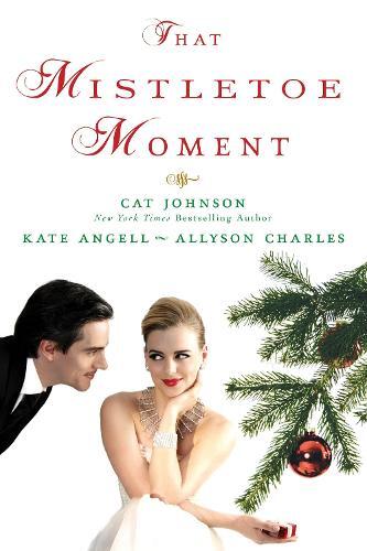 Cat Johnson Kate Angell Allyson Charles That Mistletoe Moment (Poche ...