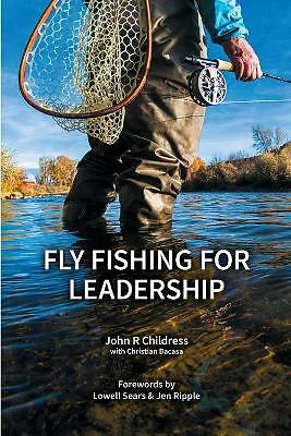 Fly Fishing for Leadership by Christian Bacasa and John R. Childress ...