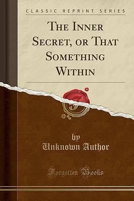 Inner Secret, or That Something Within (Classic Reprint) by Unknown ...