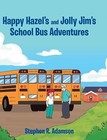 Happy Hazel's and Jolly Jim's School Bus Adventures by Adamson, Stephen ...