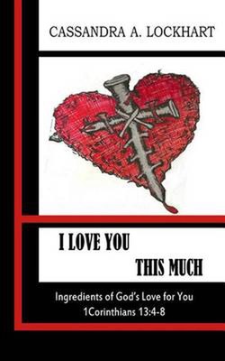 I Love You This Much by Cassandra A. Lockhart (English) Paperback Book ...
