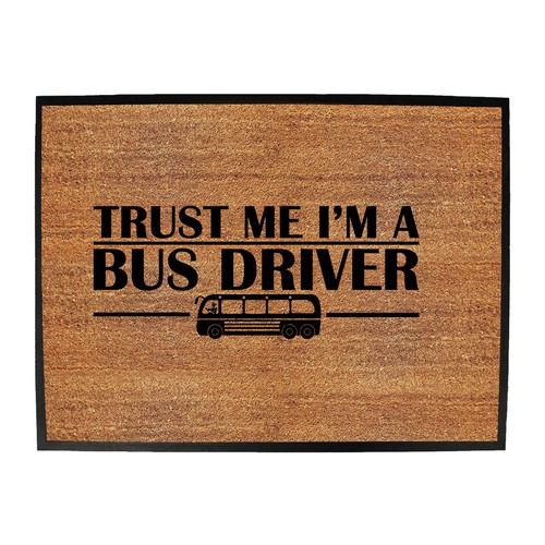 Trust Me Im A Bus Driver - Funny Office Mancave Home Novelty Doormat ...