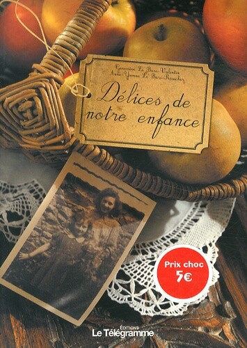 Delices de Notre Enfance Genevieve Le Bars-Valentin et Anne-Yvonne Le ...