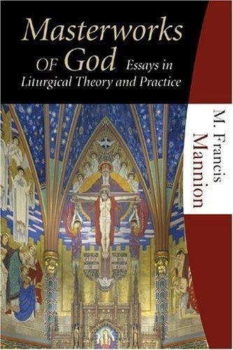 Masterworks of God : Essays in Liturgical Theory and Practice by M ...