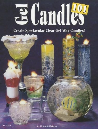 GEL CANDLES 101: CREATE SPECTACULAR CLEAR GEL WAX CANDLES By Deborah ...