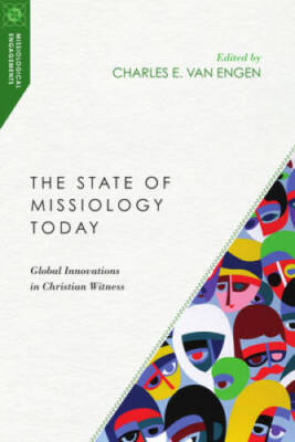 The State of Missiology Today: Global Innovations in Christian Witness ...