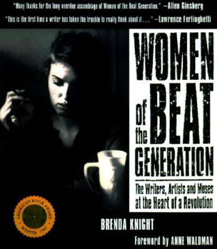 Women of the Beat Generation: The Writers, Artists and Muses at the ...