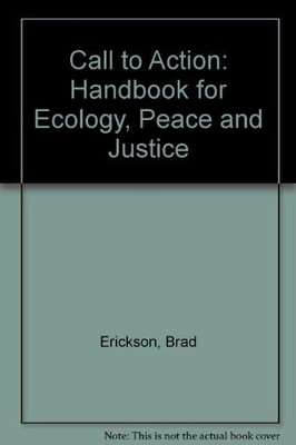 CALL TO ACTION HANDBOOK FOR ECOLOGY, PEACE, AND JUSTICE By Brad ...