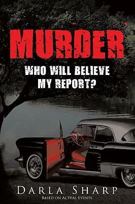 Murder: Who Will Believe My Report? by Darla Sharp (Paperback, 2018) for sale online | eBay