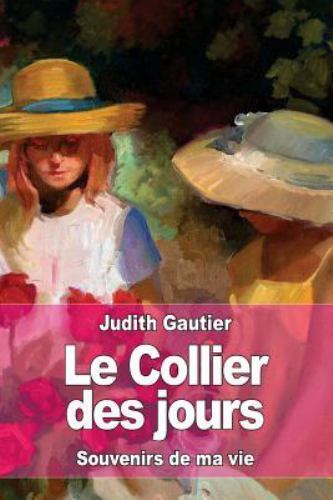 Collier des Jours : Souvenirs de Ma Vie by Judith Gautier (2016, Trade ...