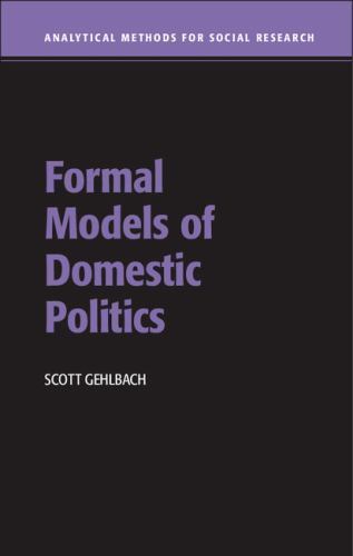 Formal Models of Domestic Politics (Analytical Methods for Social ...