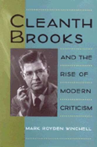 Cleanth Brooks and the Rise of Modern Criticism by Mark Royden Winchell ...