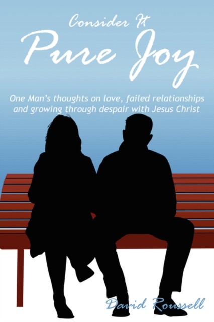 Roussell - Consider It Pure Joy One Man's thoughts on love failed re ...