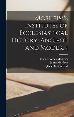 Mosheim's Institutes of Ecclesiastical History, Ancient and Modern ...