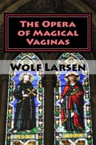 The Opera of Magical Vaginas: an opera by Wolf Larsen [Paperback] | eBay
