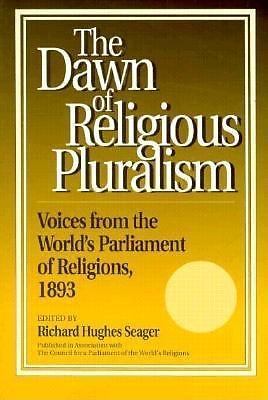 Dawn of Religious Pluralism : Voices from the World's Parliament of ...