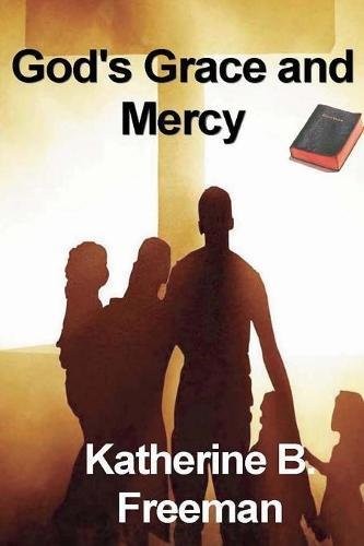 GOD'S GRACE AND MERCY By Katherine B. Freeman **BRAND NEW ...