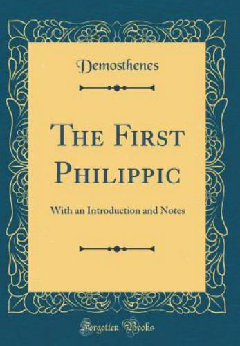 The First Philippic : With an Introduction and Notes (Classic Reprint ...