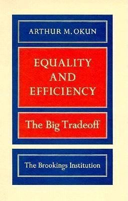 Equality and Efficiency : The Big Tradeoff by Arthur M. Okun (1975 ...