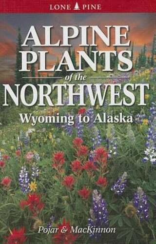 Alpine Plants of the Northwest by A. MacKinnon and Jim Pojar (2013 ...