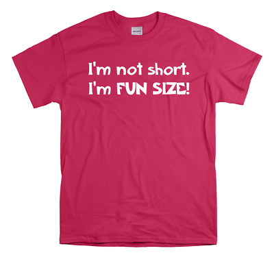 I'm not short, I'm fun size! T-Shirt | eBay