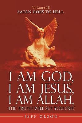I Am God, I Am Jesus, I Am Allah, the Truth Will Set You Free.: Satan ...