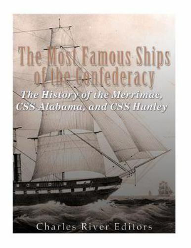 The Most Famous Ships of the Confederacy: the History of the Merrimac ...