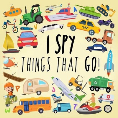 I Spy - Things That Go!: A Fun Guessing Game for 3-5 Year Olds by ...