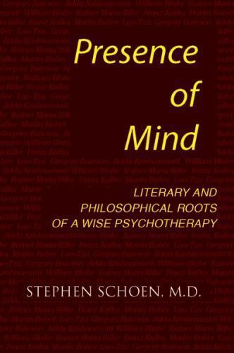 Presence of Mind: Roots of a Wise Psychotherapy by Schoen, Stephen ...