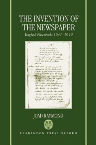 Invention of the Newspaper : English Newsbooks 1641-1649 by Joad ...