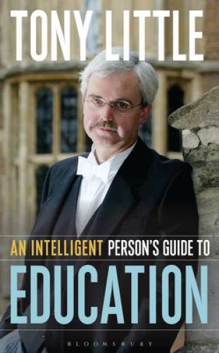 An Intelligent Person's Guide to Education - Hardcover By Little, Tony ...