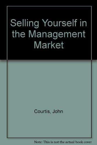 Selling Yourself in the Management Market By John Courtis | eBay