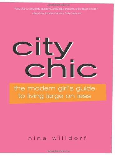 City Chic : An Urban Girl's Guide to Livin' Large on Less! by Nina ...