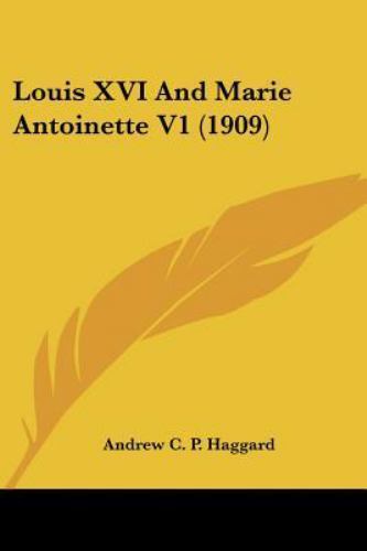 Louis Xvi and Marie Antoinette V1 by Andrew C. P. Haggard (2009, Trade ...