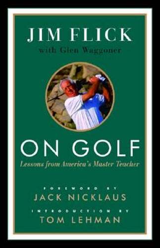 On Golf: Lessons from America's Master Teacher by Jim Flick: New ...